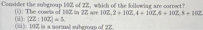 Solved Consider the subgroup 10Z of 2Z, which of the | Chegg.com