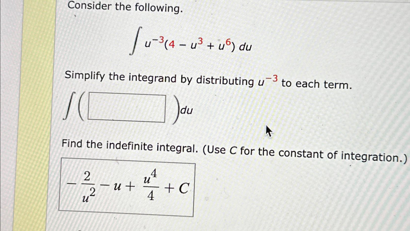 Solved Consider the following.∫﻿﻿u-3(4-u3+u6)duSimplify the | Chegg.com