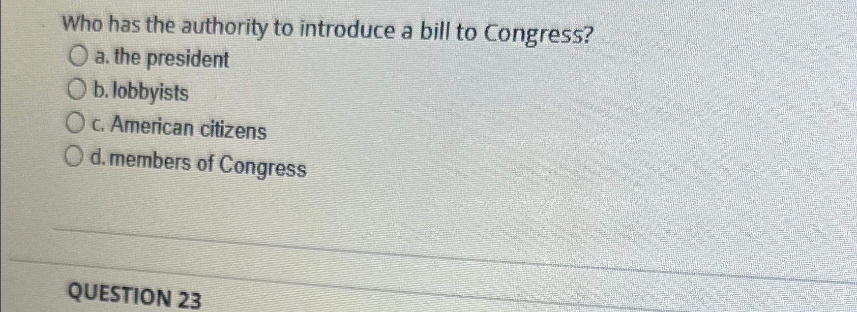 Solved Who has the authority to introduce a bill to | Chegg.com