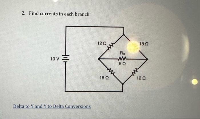 Solved 2. Find currents in each branch. Delta to Y and Y to | Chegg.com