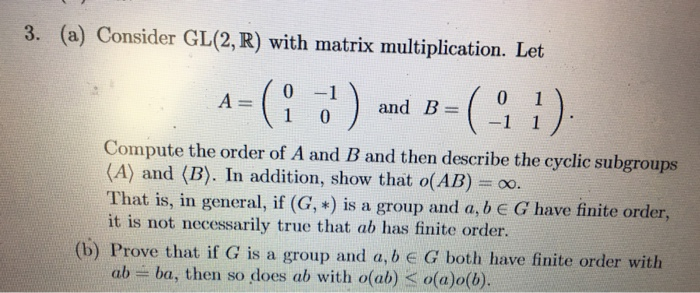 Solved 3. (a) Consider GL(2, R) with matrix multiplication. | Chegg.com