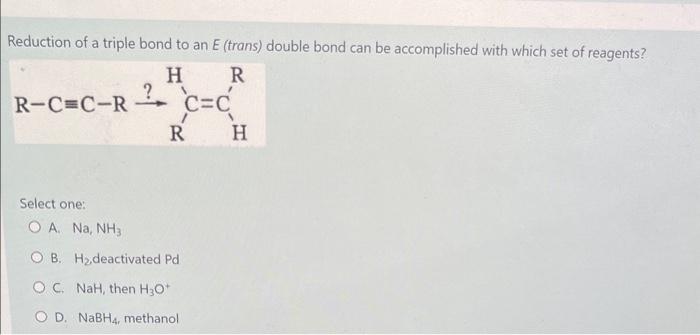 Solved Reduction of a triple bond to an E (trans) double | Chegg.com
