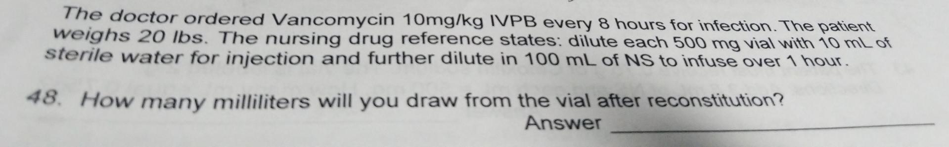 Solved The doctor ordered Vancomycin 10mg/kg IVPB every 8 | Chegg.com