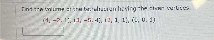 Solved Find the volume of the tetrahedron having the given | Chegg.com