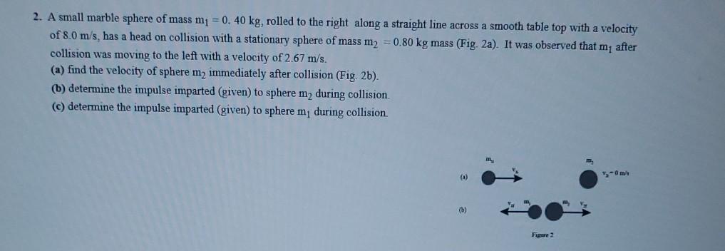 Solved 2. A small marble sphere of mass m1=0.40 kg, rolled | Chegg.com