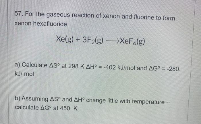 Solved 57. For the gaseous reaction of xenon and fluorine to | Chegg.com