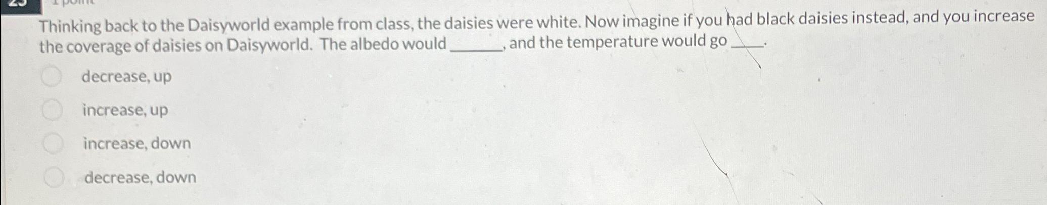 Solved Thinking back to the Daisyworld example from class, | Chegg.com