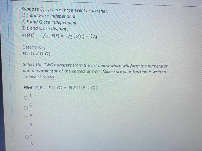 Solved Suppose E, F, G are three events such that: 1) E and | Chegg.com Solved Suppose E, F, G are three events such that: 1) E and | Chegg.com