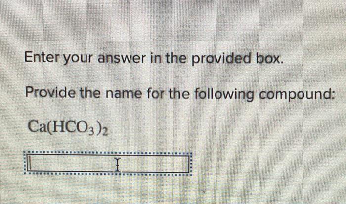Solved Enter your answer in the provided box. Provide the | Chegg.com