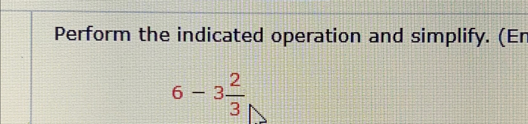 Solved Perform the indicated operation and simplify.6-323 | Chegg.com