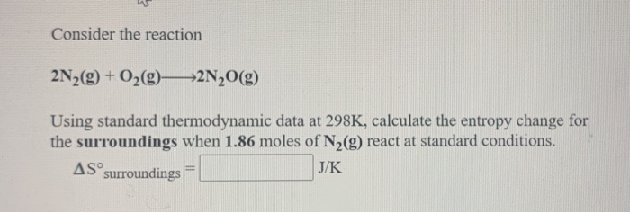 Solved Consider the reaction 2N2(g) + O2(g)—>2N2O(g) Using | Chegg.com