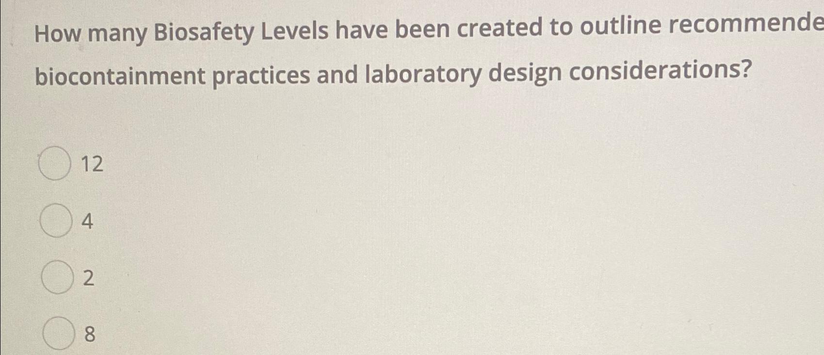 Solved How many Biosafety Levels have been created to | Chegg.com