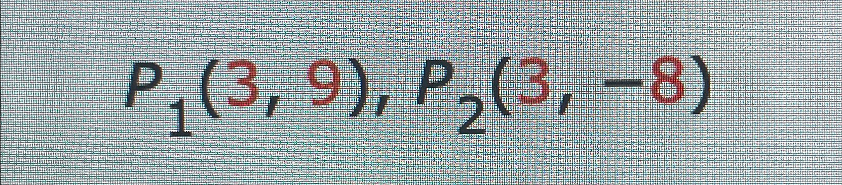 Solved Find the slope P1(3,9),P2(3,-8) | Chegg.com