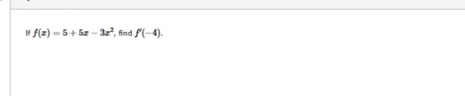 Solved If f(x)=5+5x-3x2, ﻿find f'(-4). | Chegg.com