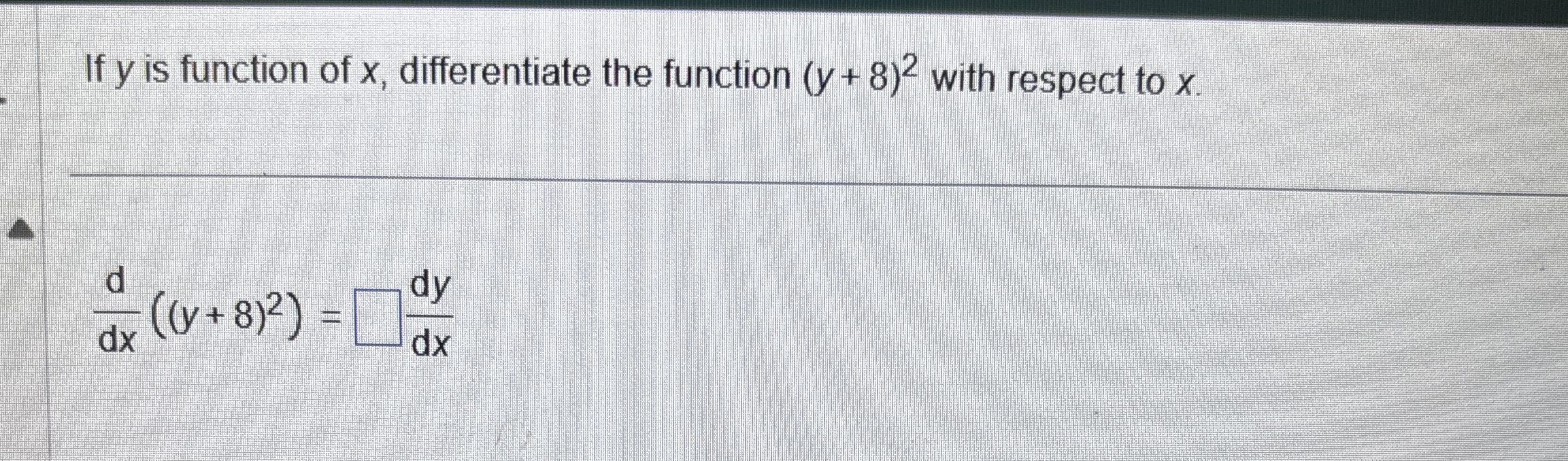 Solved by an EXPERT If y ﻿is function of x, ﻿differentiate the function ...