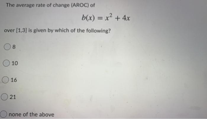 Solved The average rate of change (AROC) of b(x) = x2 + 4x | Chegg.com