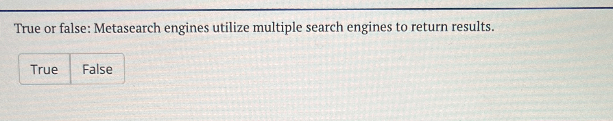 Solved True or false: Metasearch engines utilize multiple | Chegg.com