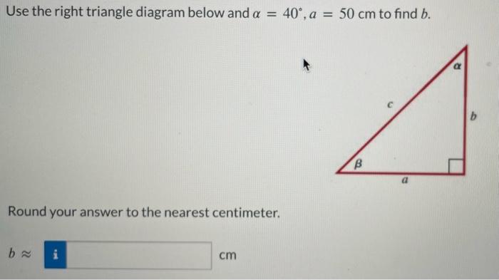 Solved Use the right triangle diagram below and α=40∘,a=50 | Chegg.com