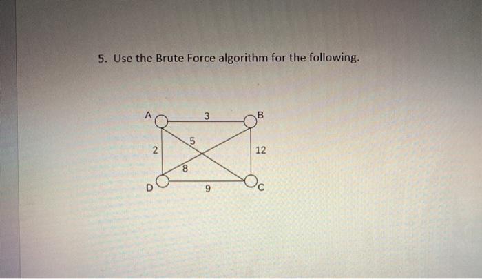 Solved 5. Use the Brute Force algorithm for the following. 3 | Chegg.com