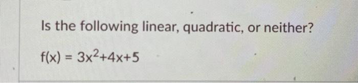 Solved Is the following linear, quadratic, or neither? f(x) | Chegg.com