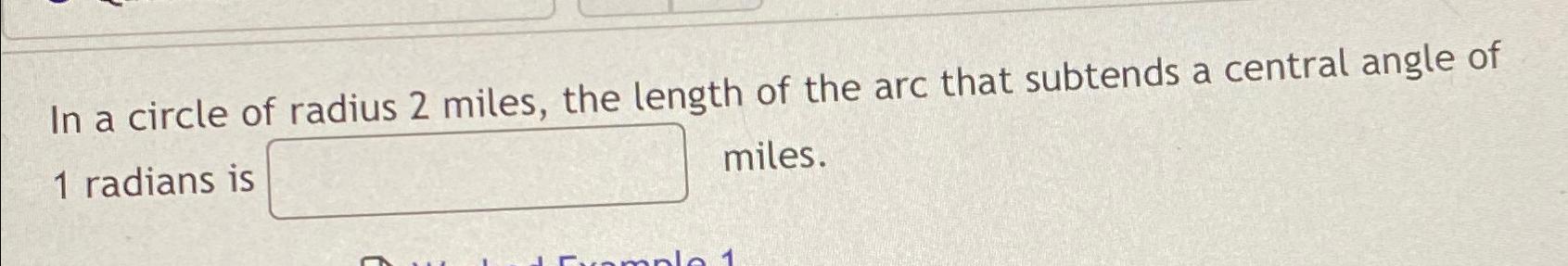 Solved In a circle of radius 2 ﻿miles, the length of the arc | Chegg.com