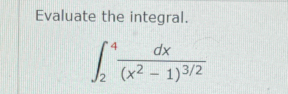 Solved Evaluate The Integral∫24dxx2 132 