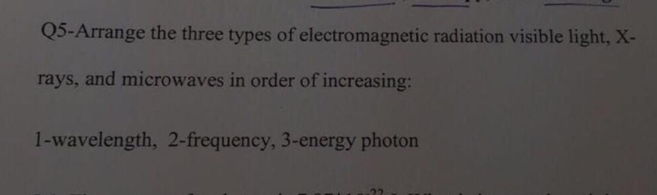 Solved Q5-Arrange the three types of electromagnetic | Chegg.com