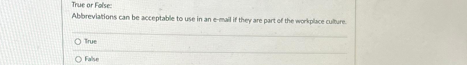 Solved True or False:Abbreviations can be acceptable to use | Chegg.com