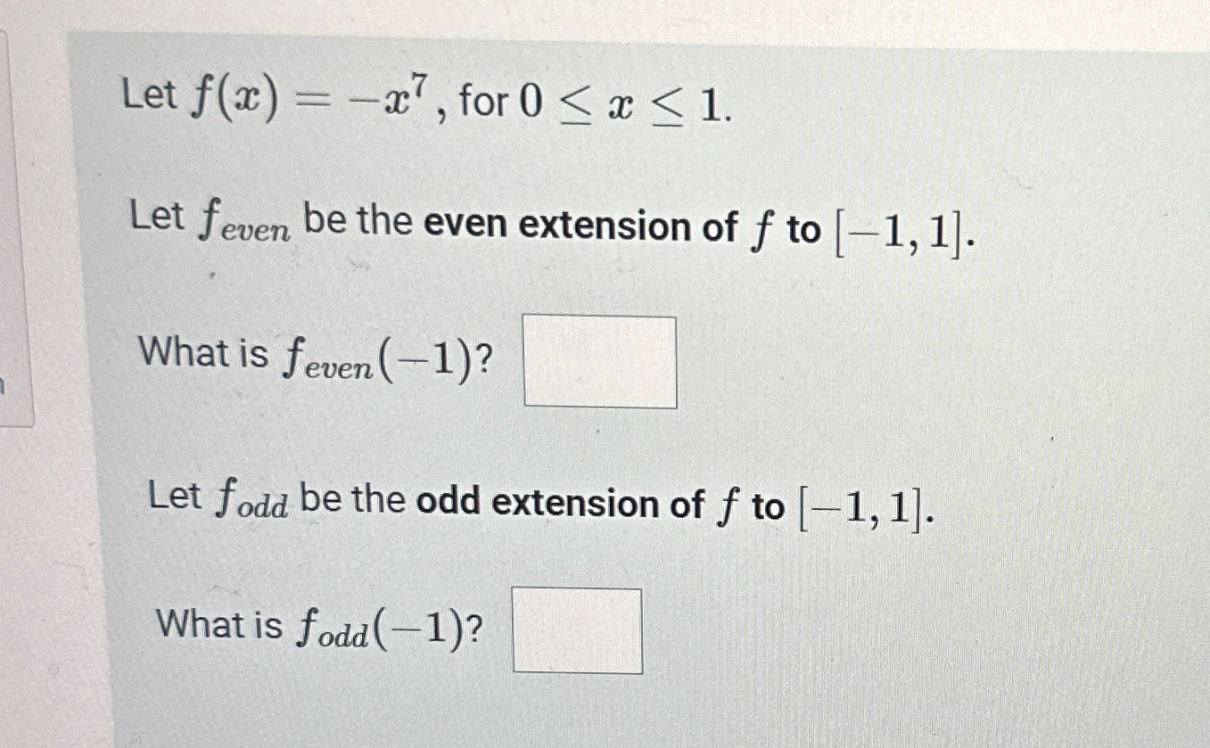 Solved Let f(x)=-x7, ﻿for 0≤x≤1.Let feven ﻿be the even | Chegg.com