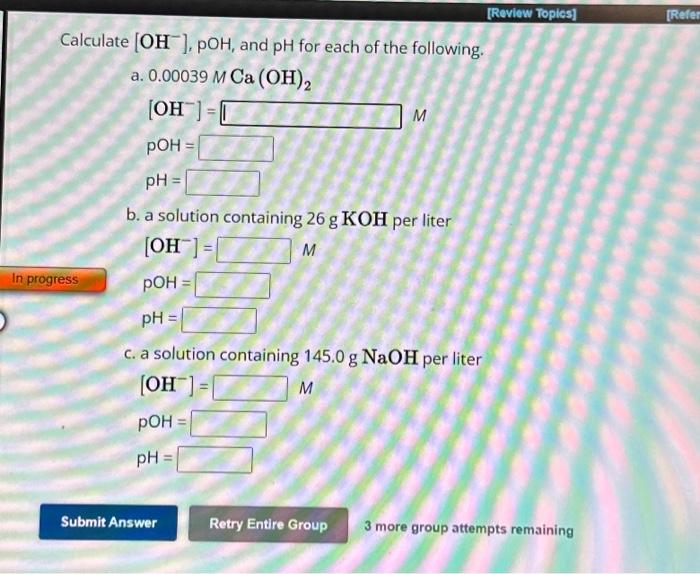 Solved Calculate [OH−],pOH, and pH for each of the | Chegg.com