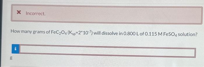 Solved How many grams of FeC2O4( Ksp=2∗10−7) will dissolve | Chegg.com