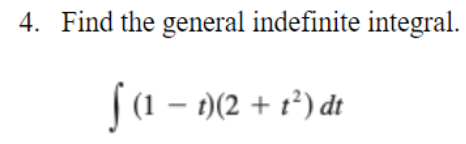 Solved Find the general indefinite integral.∫﻿﻿(1-t)(2+t2)dt | Chegg.com