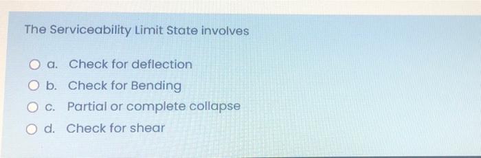 Solved The Serviceability Limit State involves O a. Check | Chegg.com