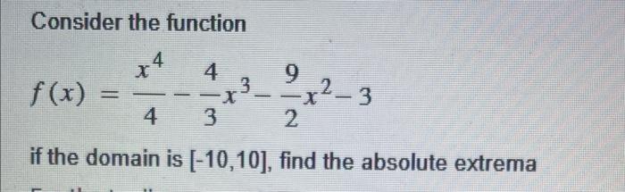 Solved Consider the function f(x)=4x4−34x3−29x2−3 if the | Chegg.com