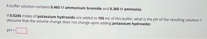 Solved A buffer solution contains 0.465M ammonium bromide | Chegg.com