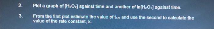 Solved 2. Plot a graph of [H2O2] against time and another of | Chegg.com