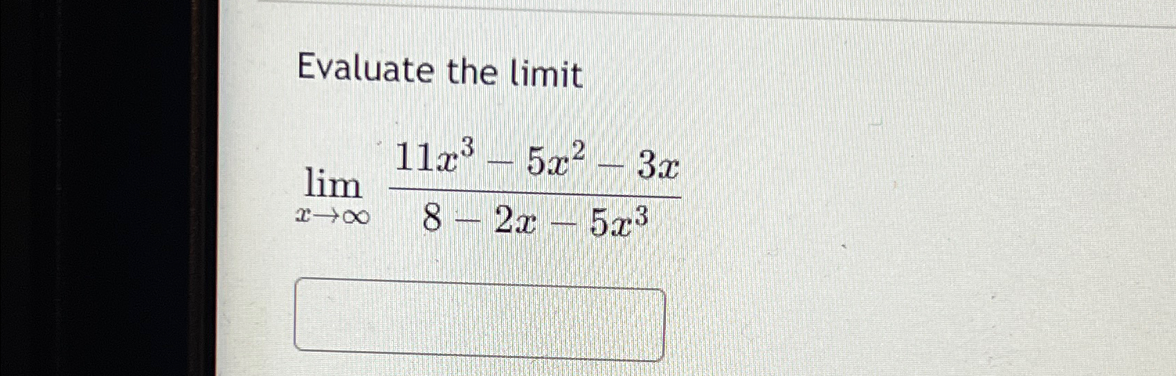 Solved Evaluate the limitlimx→∞11x3-5x2-3x8-2x-5x3 | Chegg.com