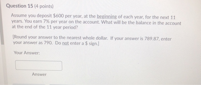 Solved Question 15 (4 points) Assume you deposit $600 per | Chegg.com Solved Question 15 (4 points) Assume you deposit $600 per | Chegg.com