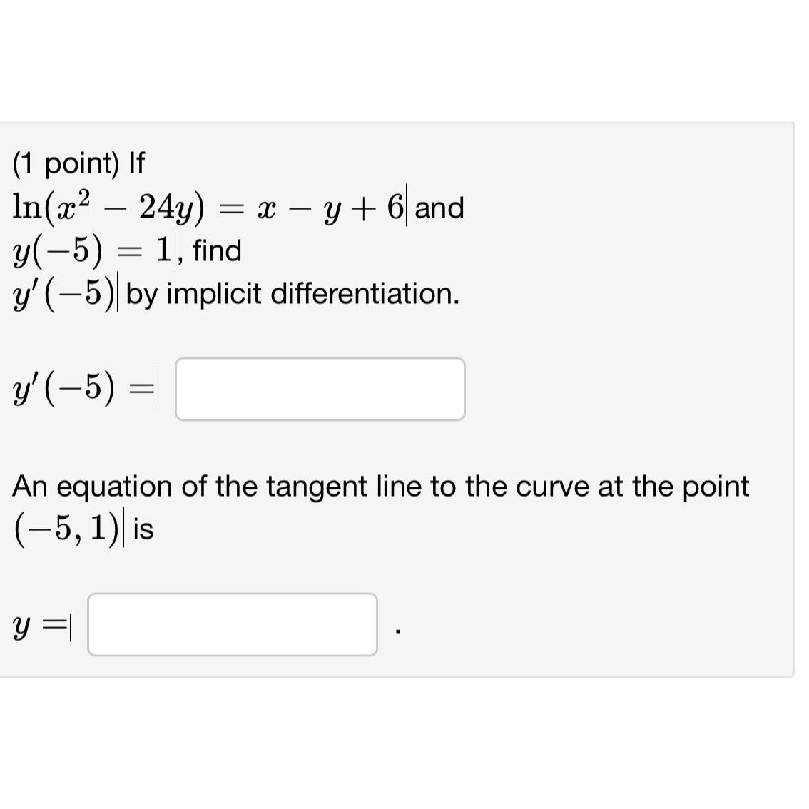Solved (1 ﻿point) ﻿If ln(x2-24y)=x-y+6 ﻿and y(-5)=1, ﻿find | Chegg.com
