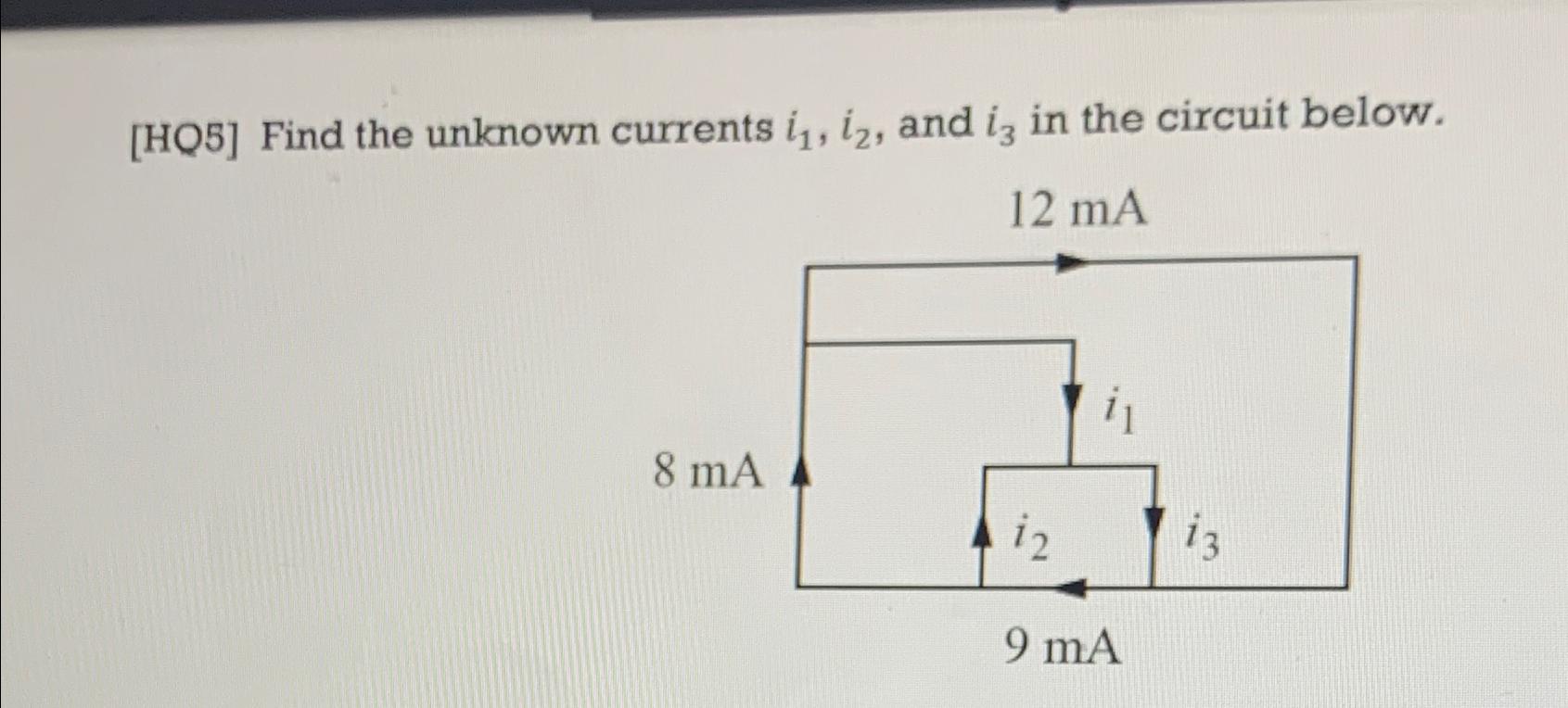 Solved [HQ5] ﻿Find the unknown currents i1,i2, ﻿and i3 ﻿in | Chegg.com