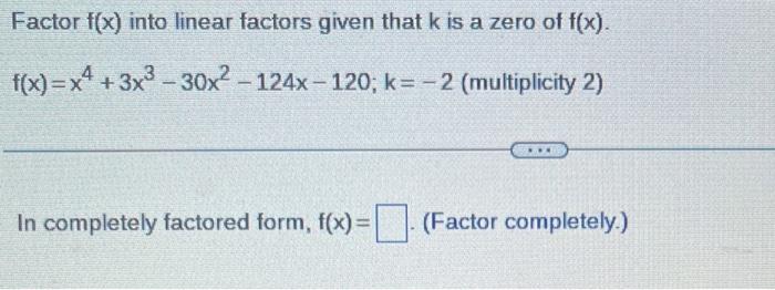 Solved Factor f(x) into linear factors given that k is a | Chegg.com