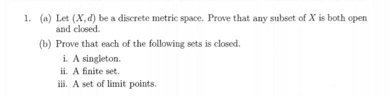 Solved 1. (a) Let (X, d) be a discrete metric space. Prove | Chegg.com