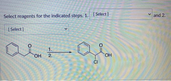 Solved Select reagents for the indicated steps. 1. [Select] | Chegg.com