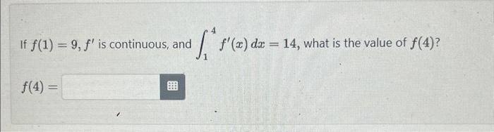 Solved If f(1)=9,f′ is continuous, and ∫14f′(x)dx=14, what | Chegg.com