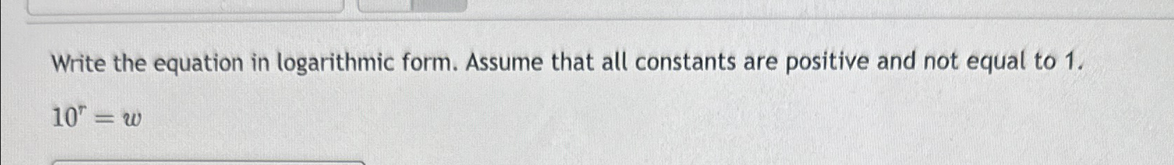 Solved Write the equation in logarithmic form. Assume that | Chegg.com