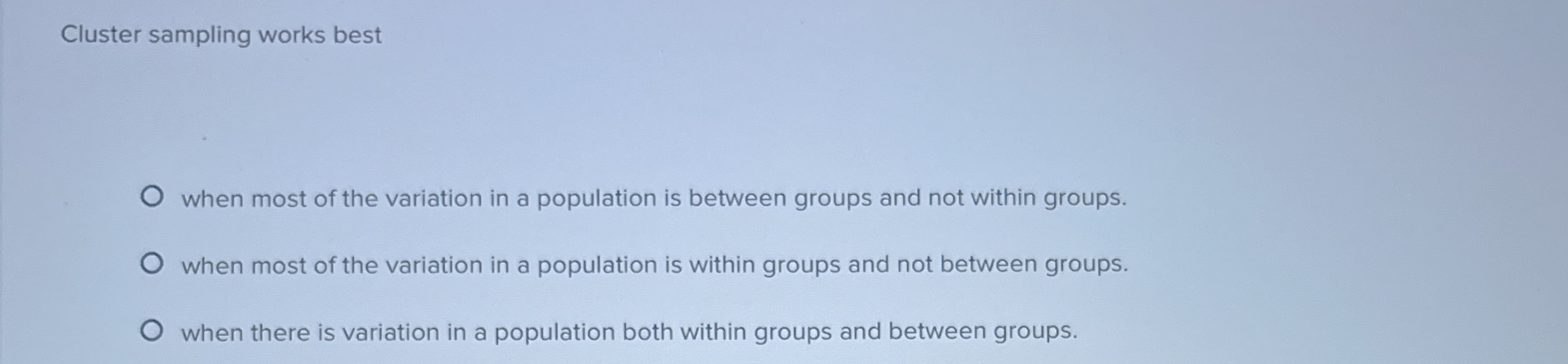 Solved Cluster sampling works bestwhen most of the variation | Chegg.com