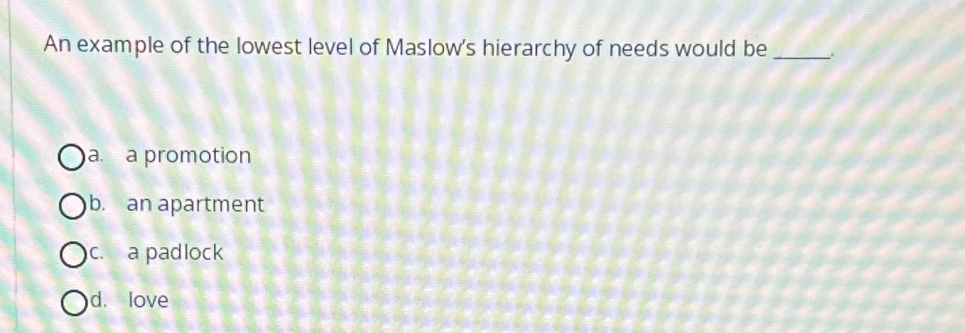 Solved An example of the lowest level of Maslow's hierarchy | Chegg.com