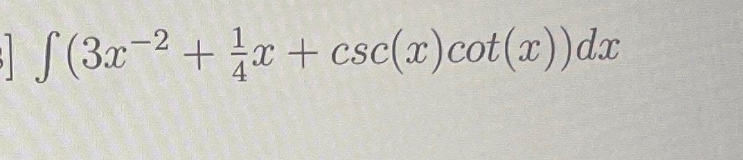 Solved ∫﻿﻿(3x-2+14x+csc(x)cot(x))dx | Chegg.com