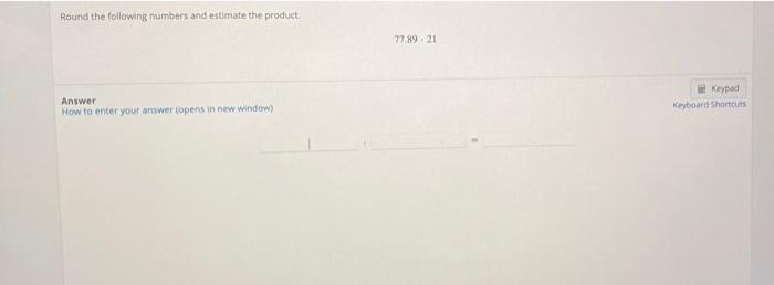 Solved Round the following numbers and estimate the product | Chegg.com