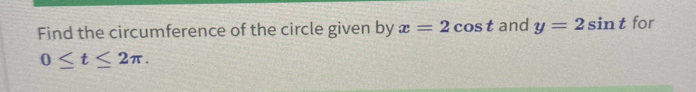 Solved Find the circumference of the circle given by x=2cost | Chegg.com